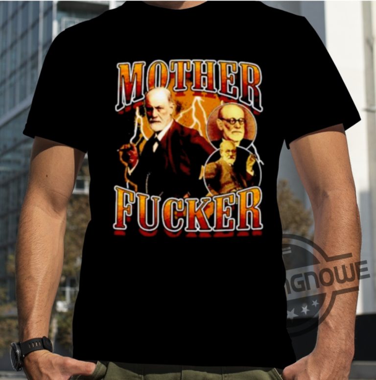 Mother Fucker Shirt Mother Fucker Sigmund Freud Shirt Hoodie Sweater