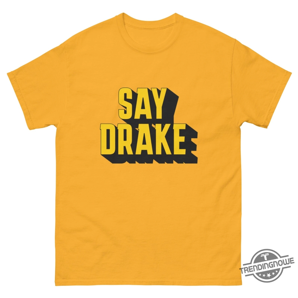 Say Drake Meme Shirt, Hoodie, Sweater, Long Sleeve, V-Neck Tee